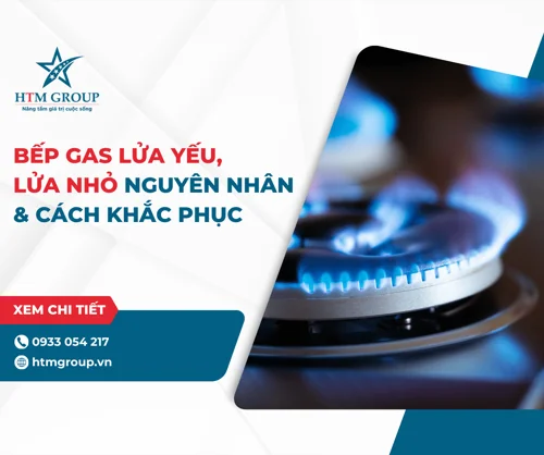 Bếp gas lửa yếu, lửa nhỏ: Nguyên nhân & Cách khắc phục