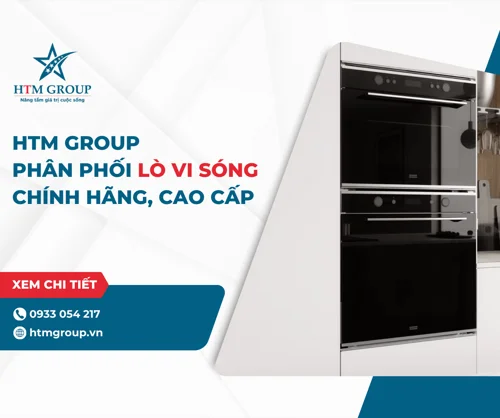 HTM Group phân phối lò vi sóng chính hãng, cao cấp